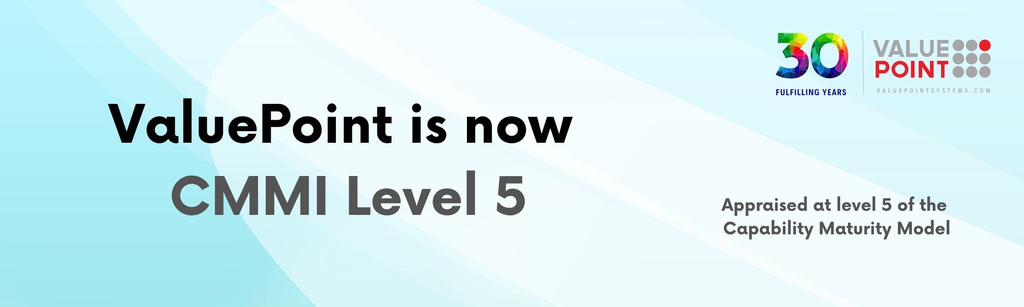 Value Point Systems has been appraised at maturity level 5 of the CMMI ...